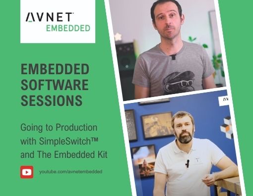 Streamlining Development: SimpleSwitch™ and The Embedded Kit - Avnet Embedded